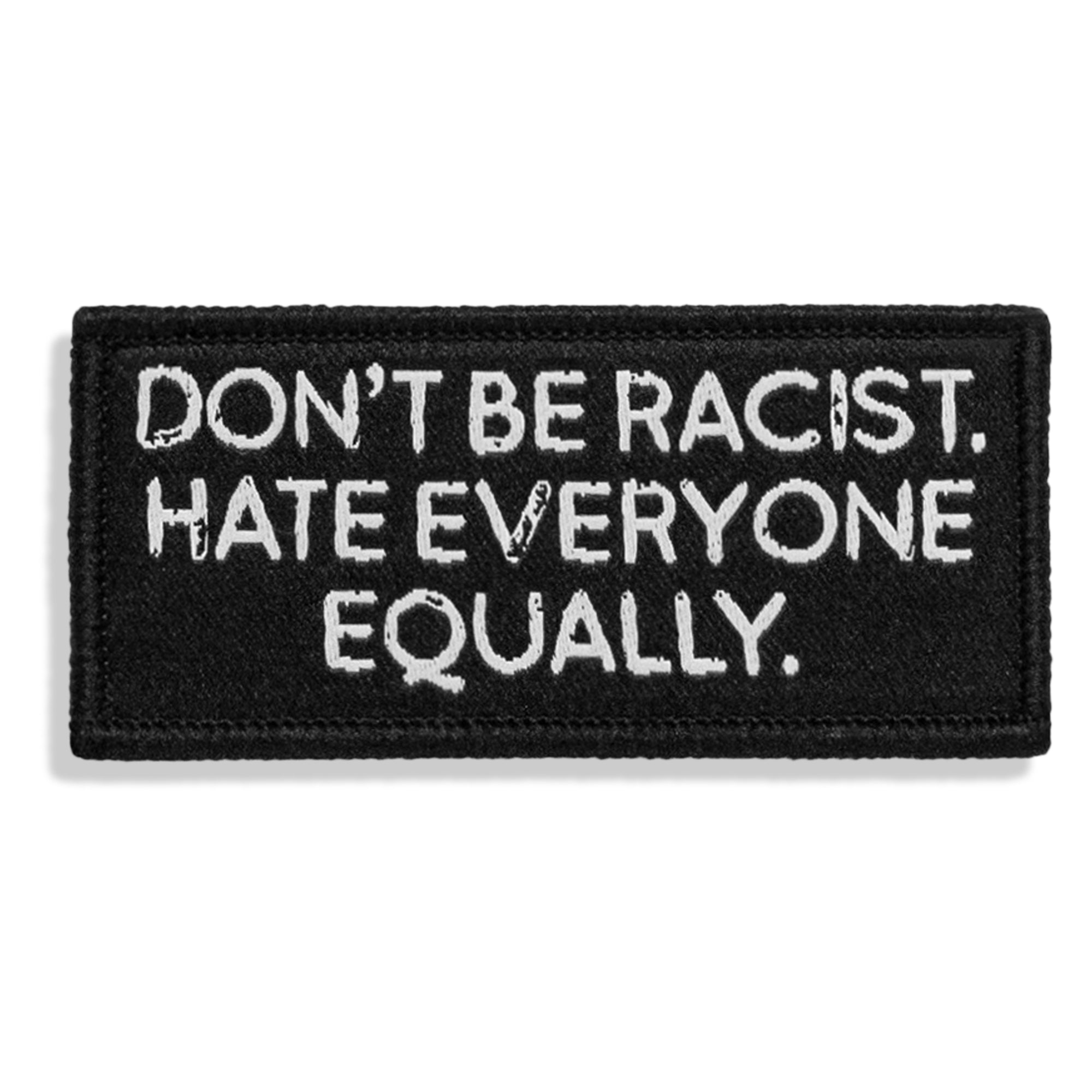 Don't Be Racist. Hate Everyone Equally Patch | Combat Iron Apparel