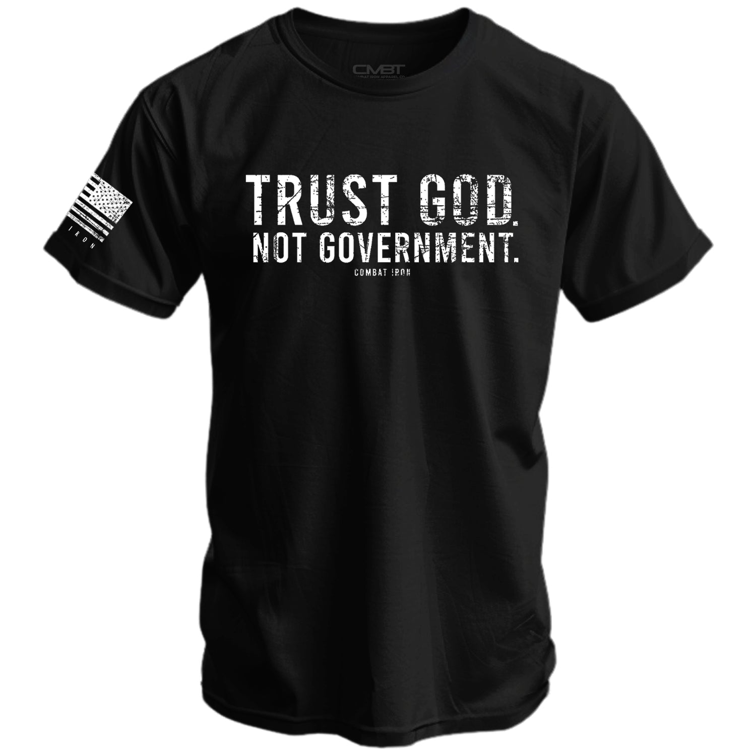Combat Iron™ Trust God. Not Government. Men's Patriotic T-Shirt ...